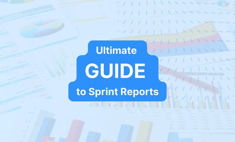 Sprint Reports: The Ultimate Guide for Agile Teams [+ Free Template]